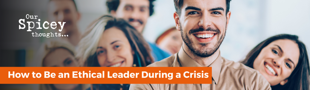How To Be An Ethical Leader During A Crisis - Spice HR